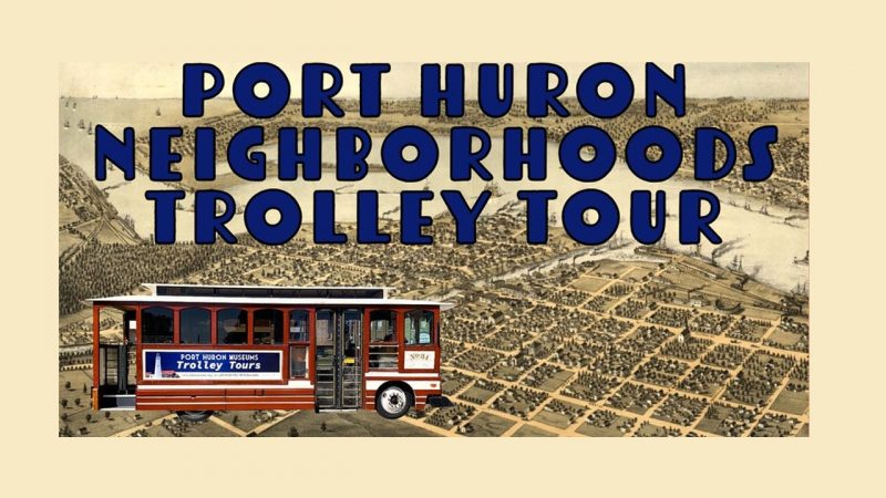 2022 Neighborhood Trolley Tour: Port Huron in Depth!